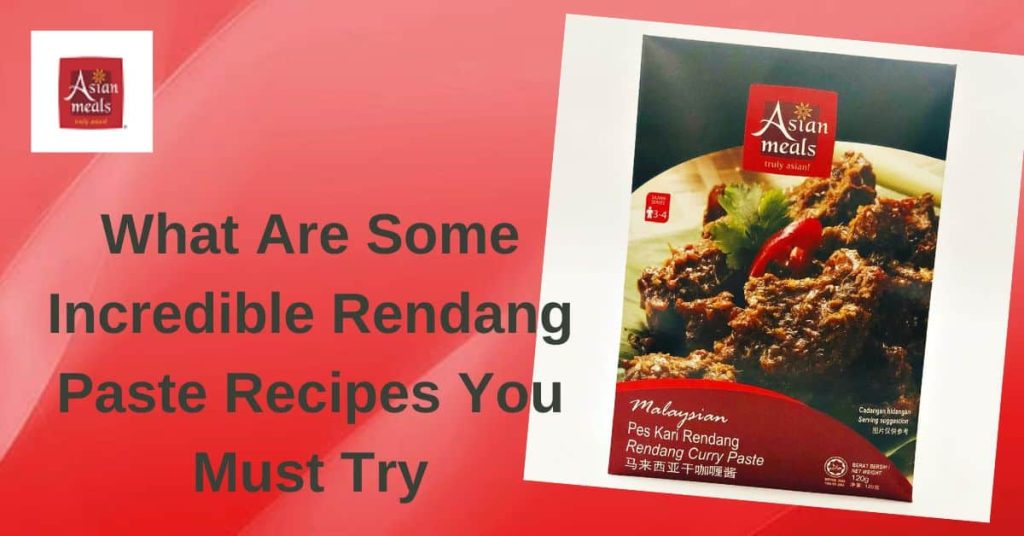 What Are Some Incredible Rendang Paste Recipes You Must Try - Asian Meals